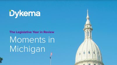 Moments in Michigan: The Legislative Year in Review | Dykema